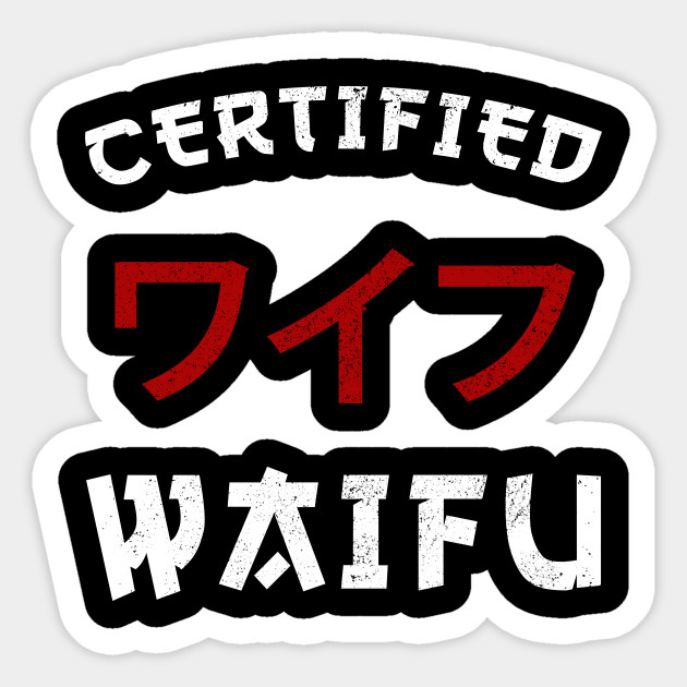 Waifu I Ecchi Anime Gift Waifu Shirt - Waifu - Sticker | TeePublic